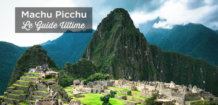 Visiter le Machu Picchu: Le Guide Ultime 2025 + Billets